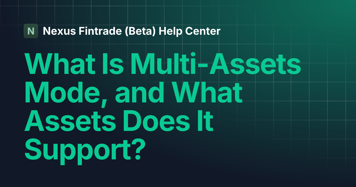What Is Multi-Assets Mode, and What Assets Does It Support? | Nexus Fintrade (Beta) Help Center