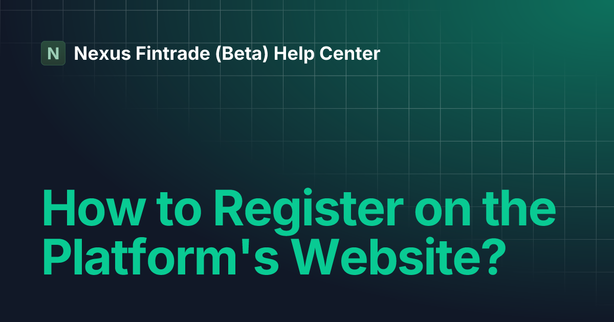 How to Register on the Platform's Website? | Nexus Fintrade (Beta) Help Center