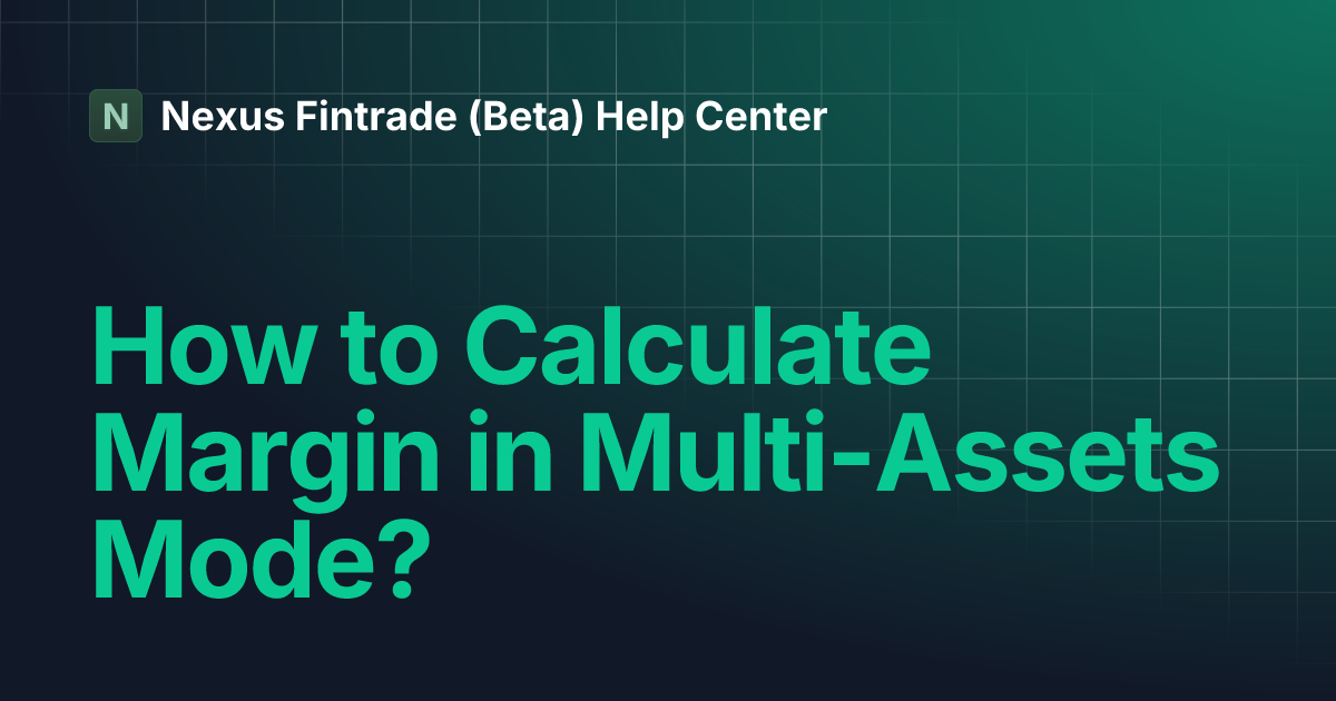 How to Calculate Margin in Multi-Assets Mode? | Nexus Fintrade (Beta) Help Center