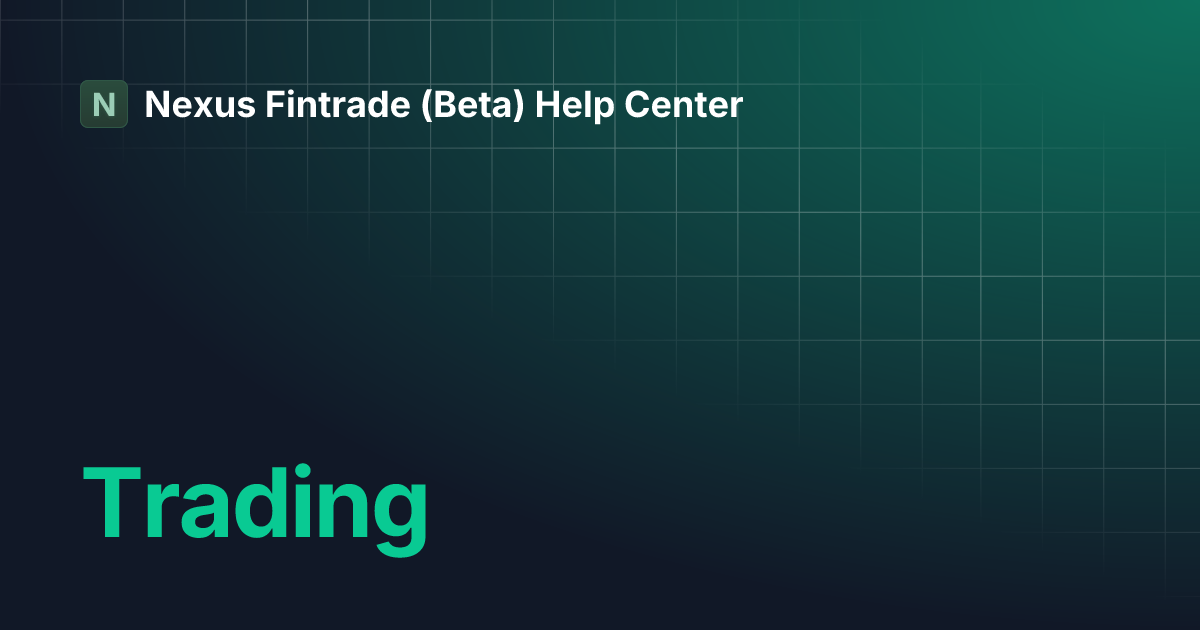 Trading | Nexus Fintrade (Beta) Help Center