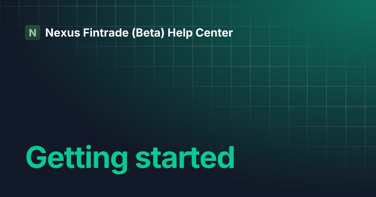 Getting started | Nexus Fintrade (Beta) Help Center